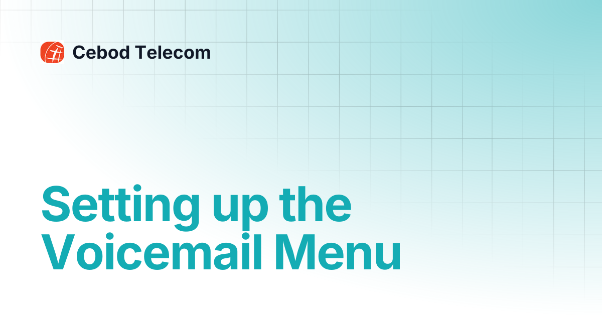 Setting up the Voicemail Menu | Cebod Telecom