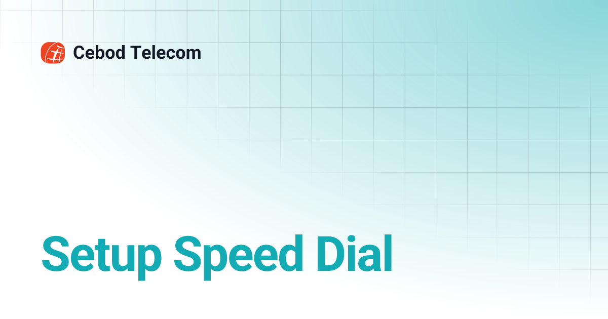 Setup Speed Dial | Cebod Telecom