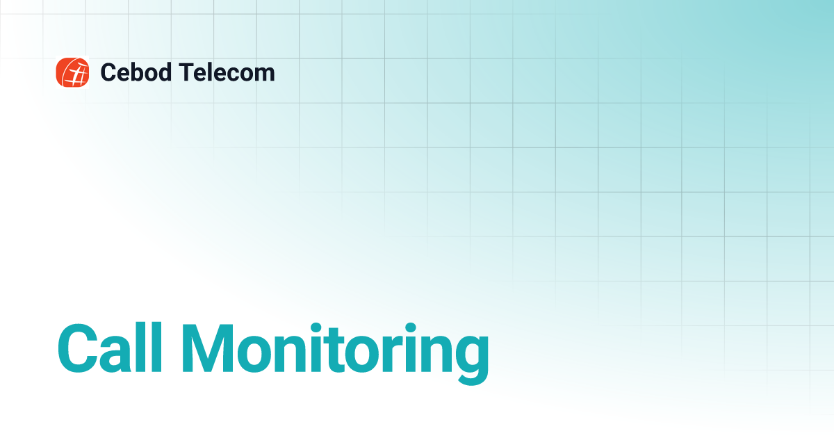 Call Monitoring | Cebod Telecom Call Monitoring | Cebod Telecom