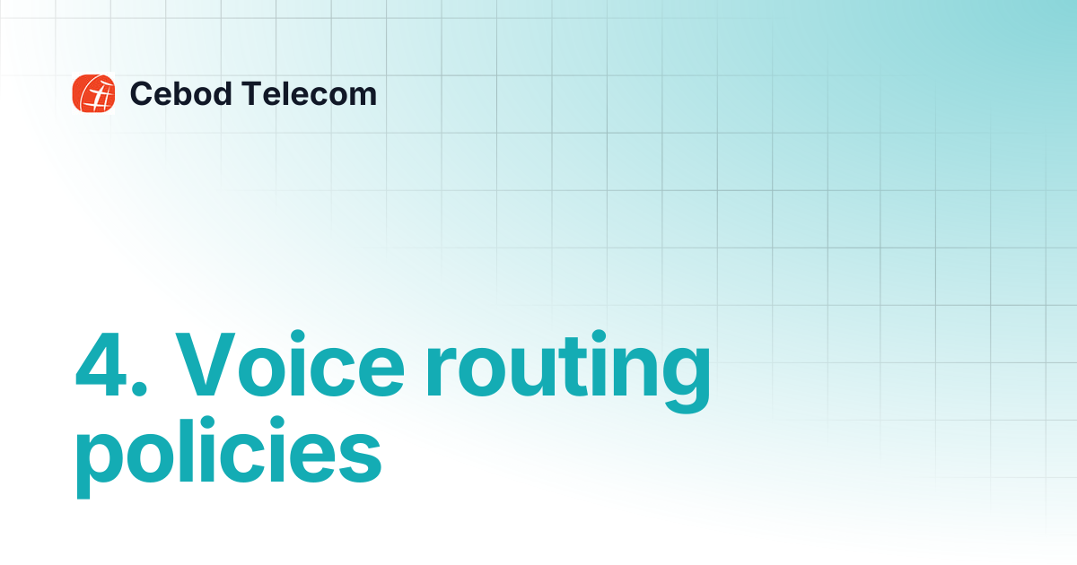 4. Voice routing policies | Cebod Telecom