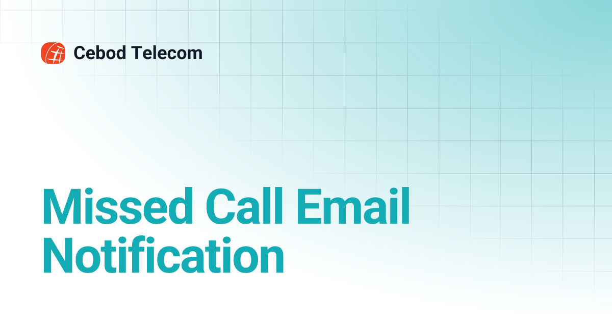 Missed Call Email Notification | Cebod Telecom