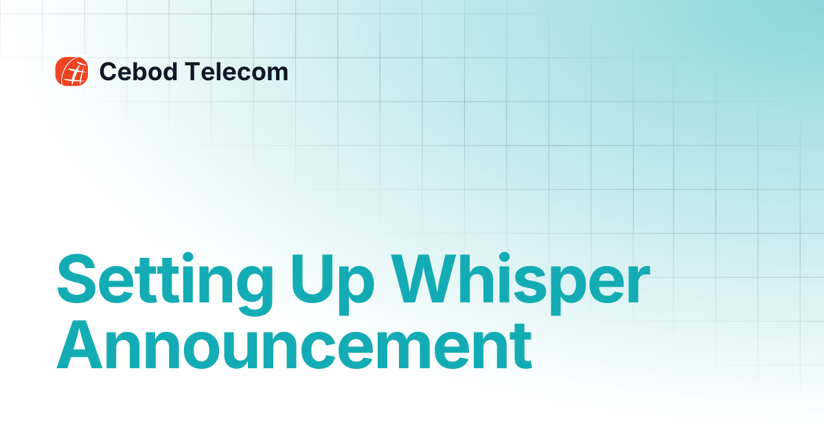 Setting Up Whisper Announcement | Cebod Telecom
