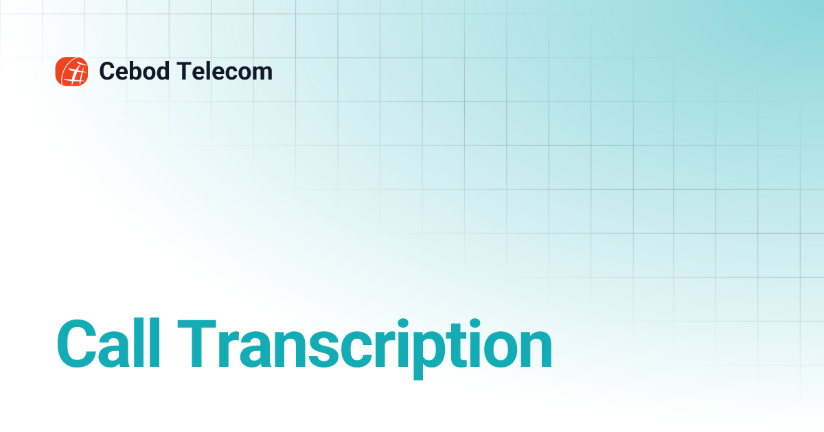 Call Transcription | Cebod Telecom
